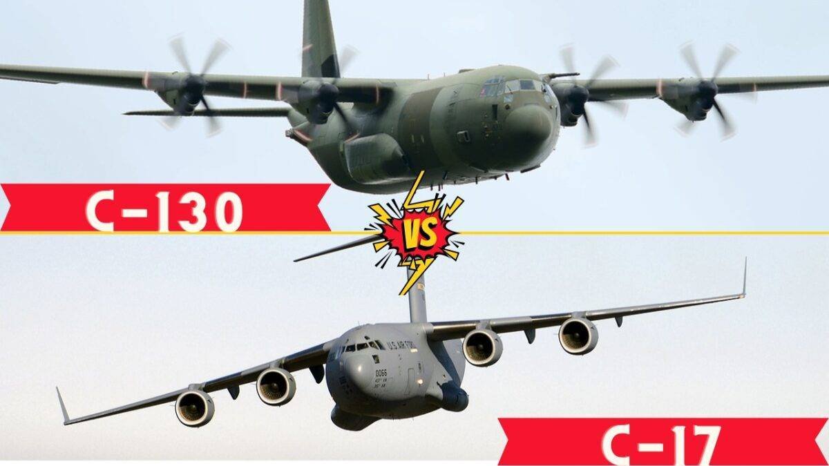 C-17 Vs C-130 Detailed Comparison